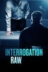 Interrogation Raw: Season 4 | Rotten Tomatoes