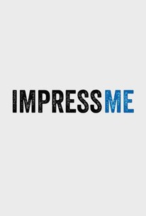 Impress Me: Season 1 - Rotten Tomatoes