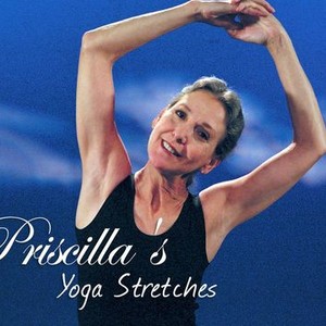 Priscilla's Yoga Stretches - Rotten Tomatoes