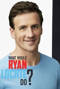 What Would Ryan Lochte Do?: Season 1 | Rotten Tomatoes