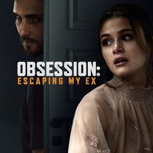 Obsession: Escaping My Ex - Rotten Tomatoes