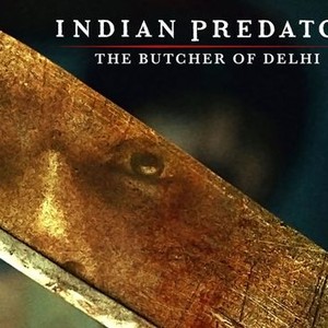 Indian Predator: The Butcher of Delhi - Rotten Tomatoes