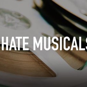 I Hate Musicals - Rotten Tomatoes