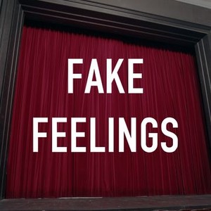 Fake Feelings - Rotten Tomatoes