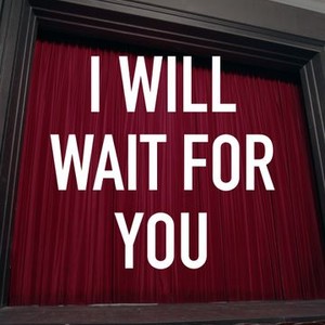 I Will Wait for You (1994) - Rotten Tomatoes