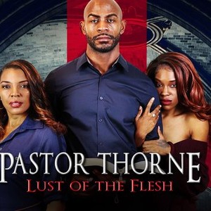 Pastor Thorne: Lust of the Flesh - Rotten Tomatoes