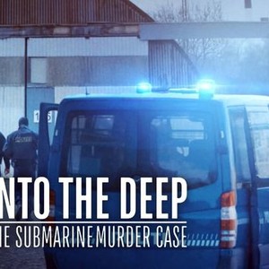 Into the Deep: The Submarine Murder Case - Rotten Tomatoes