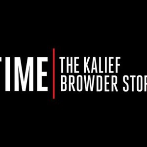 TIME: The Kalief Browder Story - Rotten Tomatoes