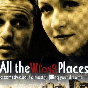 All the Wrong Places - Rotten Tomatoes