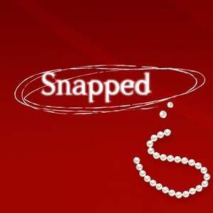 Snapped: Women Who Kill: Season 10, Episode 6 - Rotten Tomatoes