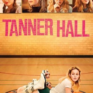 Tanner Hall (2009) - Rotten Tomatoes