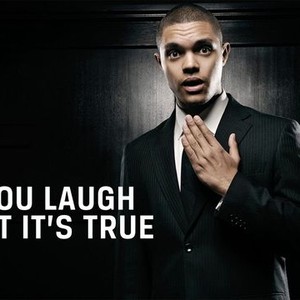 You Laugh But It's True - Rotten Tomatoes