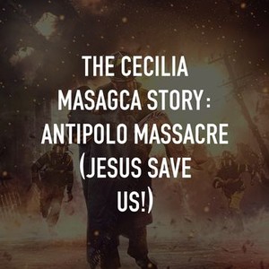 The Cecilia Masagca Story: Antipolo Massacre (Jesus Save Us!) - Rotten ...