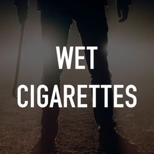 Wet Cigarettes - Rotten Tomatoes