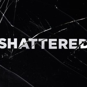 Shattered - Rotten Tomatoes