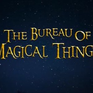 The Bureau of Magical Things - Rotten Tomatoes