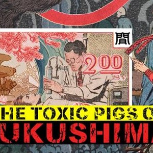 The Toxic Pigs of Fukushima - Rotten Tomatoes