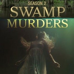Swamp Murders: Season 2, Episode 5 - Rotten Tomatoes