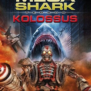 Mega Shark vs. Kolossus - Rotten Tomatoes