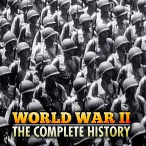 World War II: The Complete History - Rotten Tomatoes