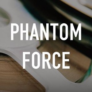 Phantom Force - Rotten Tomatoes