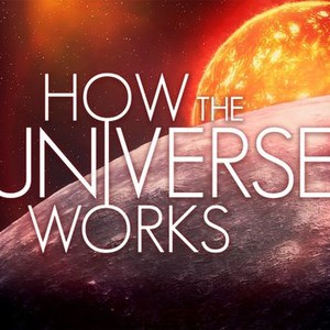 How the Universe Works - Rotten Tomatoes