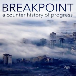 Breakpoint: A Counter-History of Progress - Rotten Tomatoes