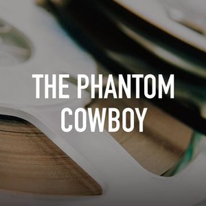 The Phantom Cowboy - Rotten Tomatoes