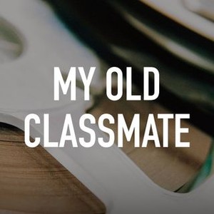 My Old Classmate - Rotten Tomatoes