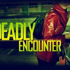 Deadly Encounter - Rotten Tomatoes