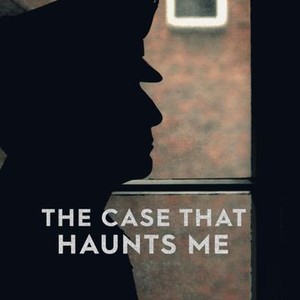 The Case That Haunts Me - Rotten Tomatoes