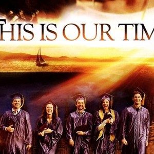 This Is Our Time - Rotten Tomatoes