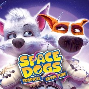 Space Dogs: Tropical Adventure - Rotten Tomatoes
