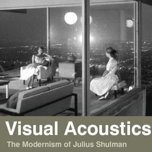 Visual Acoustics: The Modernism of Julius Shulman - Rotten Tomatoes