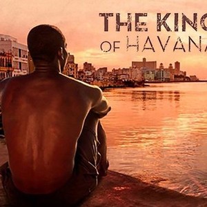 The King of Havana - Rotten Tomatoes