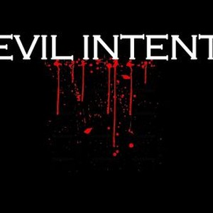 Evil Intent - Rotten Tomatoes