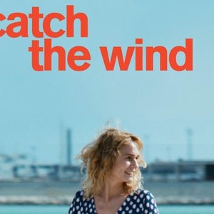 Catch the Wind - Rotten Tomatoes