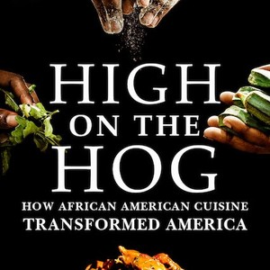 High on the Hog: How African American Cuisine Transformed America ...
