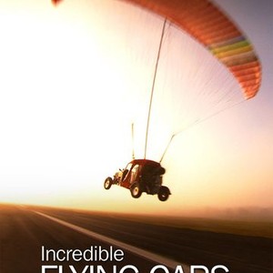 Incredible Flying Cars - Rotten Tomatoes