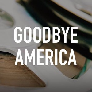 Goodbye America - Rotten Tomatoes