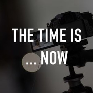 The Time Is ... Now - Rotten Tomatoes