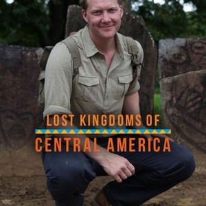 Lost Kingdoms of Central America - Rotten Tomatoes