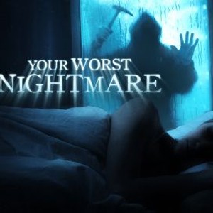 Your Worst Nightmare - Rotten Tomatoes