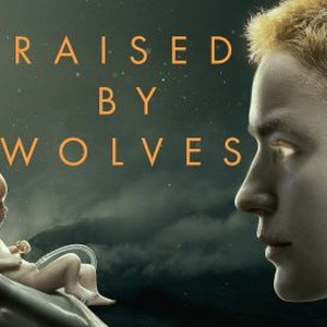 Raised by Wolves - Rotten Tomatoes