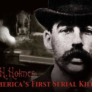 H.H. Holmes: America's First Serial Killer - Rotten Tomatoes