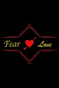 Fear and Love | Rotten Tomatoes