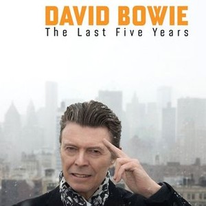 David Bowie: The Last Five Years - Rotten Tomatoes