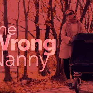 The Wrong Nanny - Rotten Tomatoes