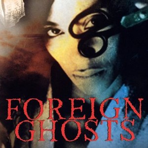 Foreign Ghosts - Rotten Tomatoes