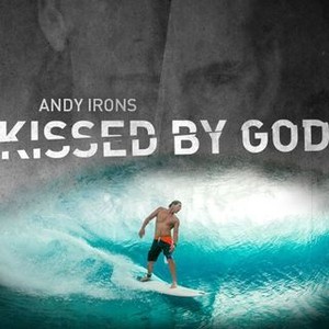 Andy Irons: Kissed by God - Rotten Tomatoes